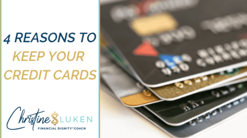 4 Reasons to Keep Your Credit Cards | Financial Coaching for High ...
